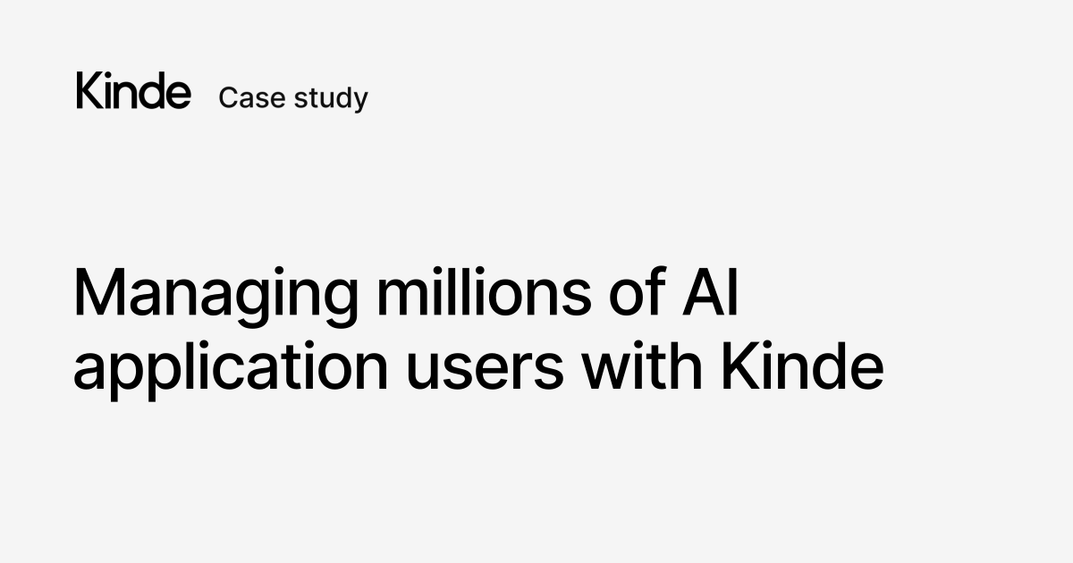 Kinde | Managing millions of AI application users with Kinde Kinde | Managing millions of AI application users with Kinde