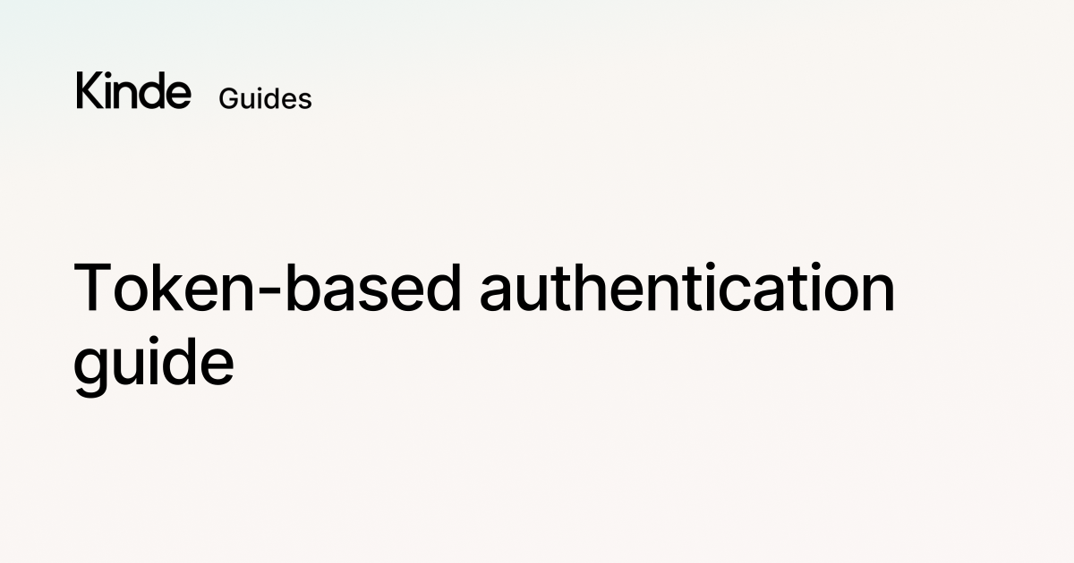 Kinde | Token-based authentication guide Kinde | Token-based authentication guide
