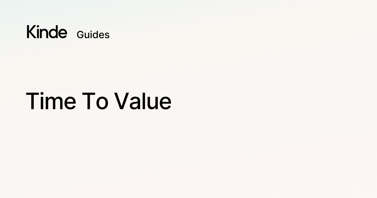 Kinde | Time To Value Kinde | Time To Value