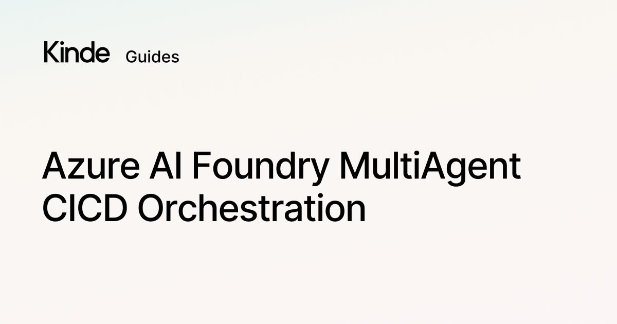Kinde Azure AI Foundry MultiAgent CICD Orchestration