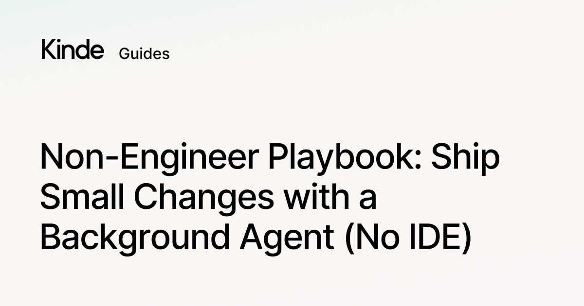 Kinde Non-Engineer Playbook: Ship Small Changes with a Background Agent (No IDE)