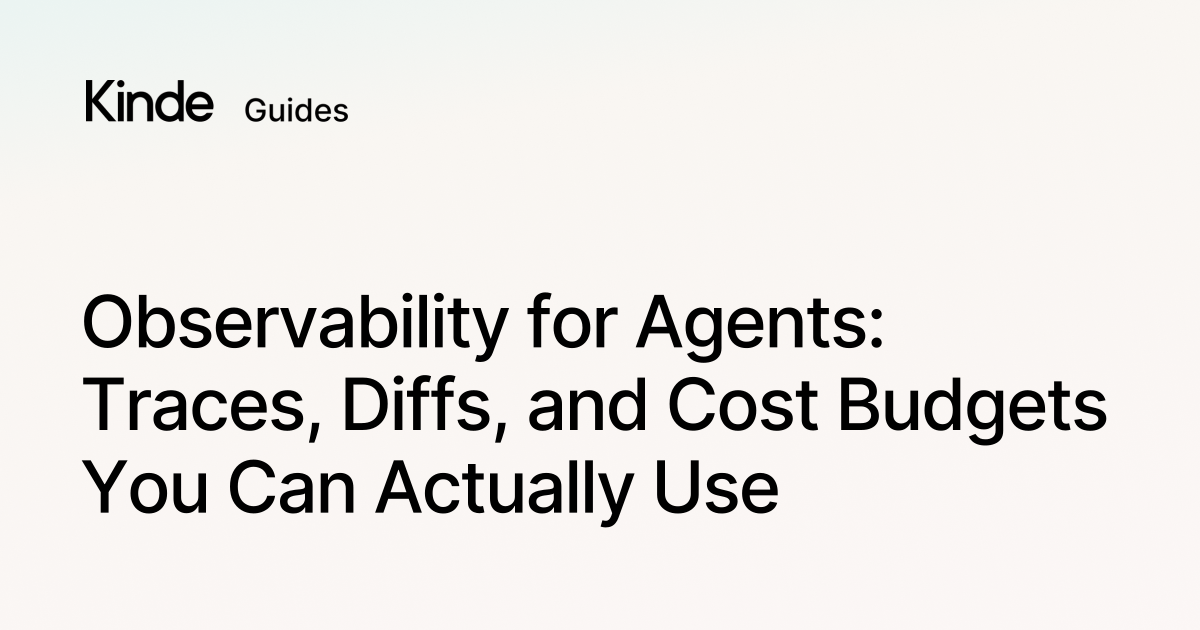 Kinde Observability for Agents: Traces, Diffs, and Cost Budgets You Can ...