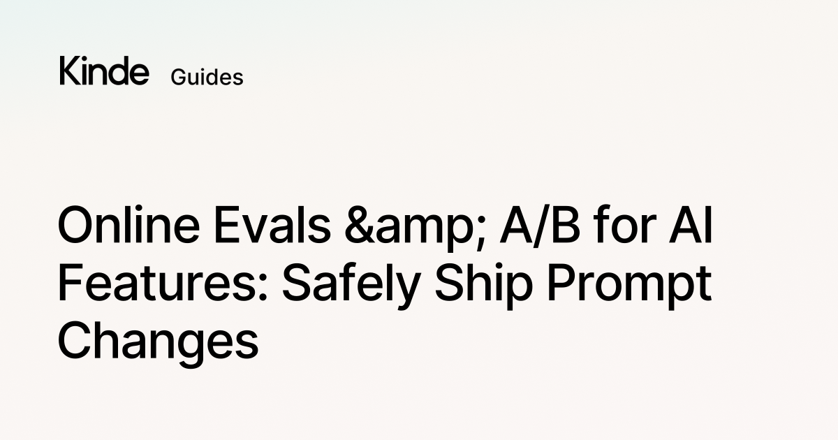 Kinde Online Evals & A/B for AI Features: Safely Ship Prompt Changes