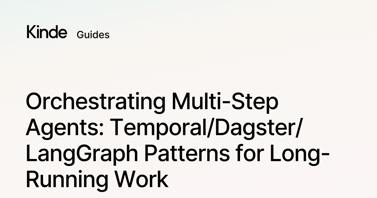 Kinde Orchestrating Multi-Step Agents: Temporal/Dagster/LangGraph ...