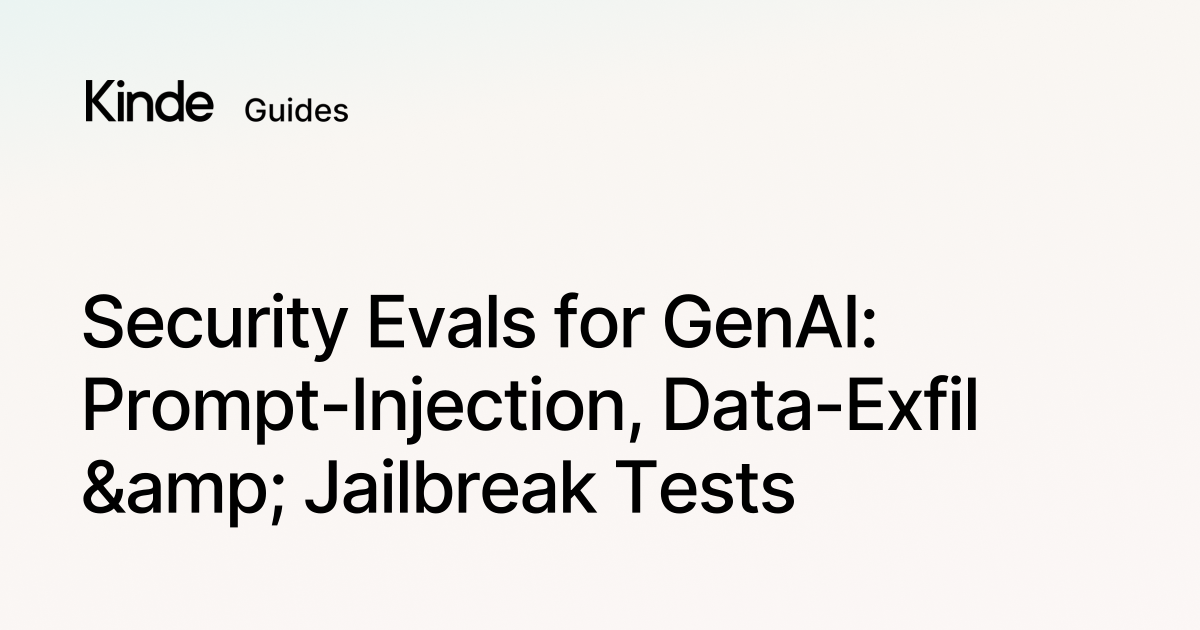 Kinde Security Evals for GenAI: Prompt-Injection, Data-Exfil ...