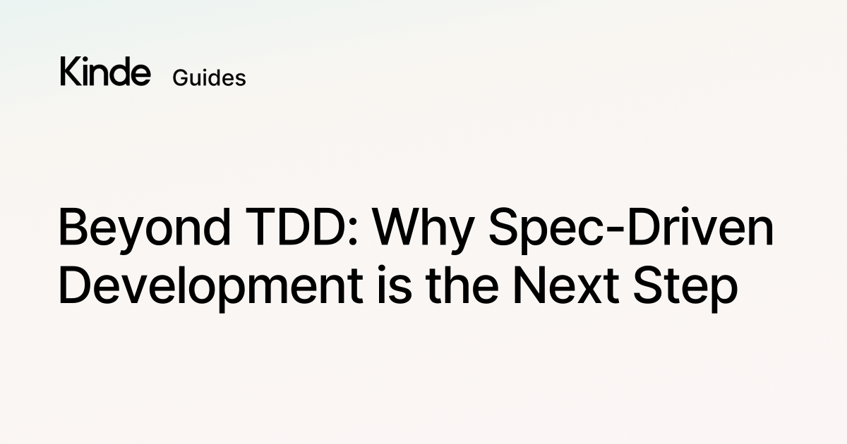 Kinde Beyond TDD: Why Spec-Driven Development is the Next Step