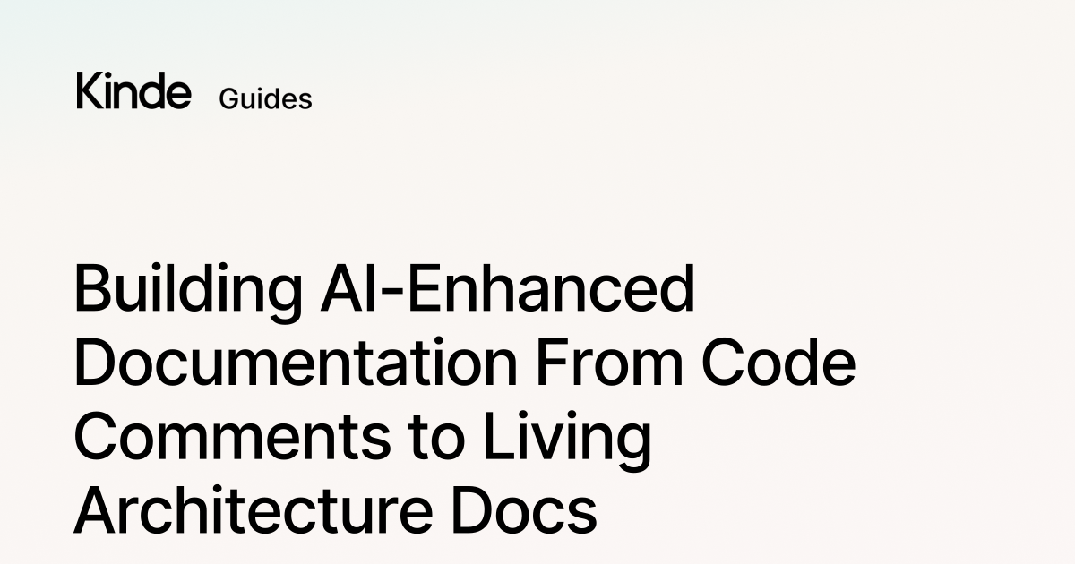 Kinde Building AI-Enhanced Documentation From Code Comments to Living Architecture Docs
