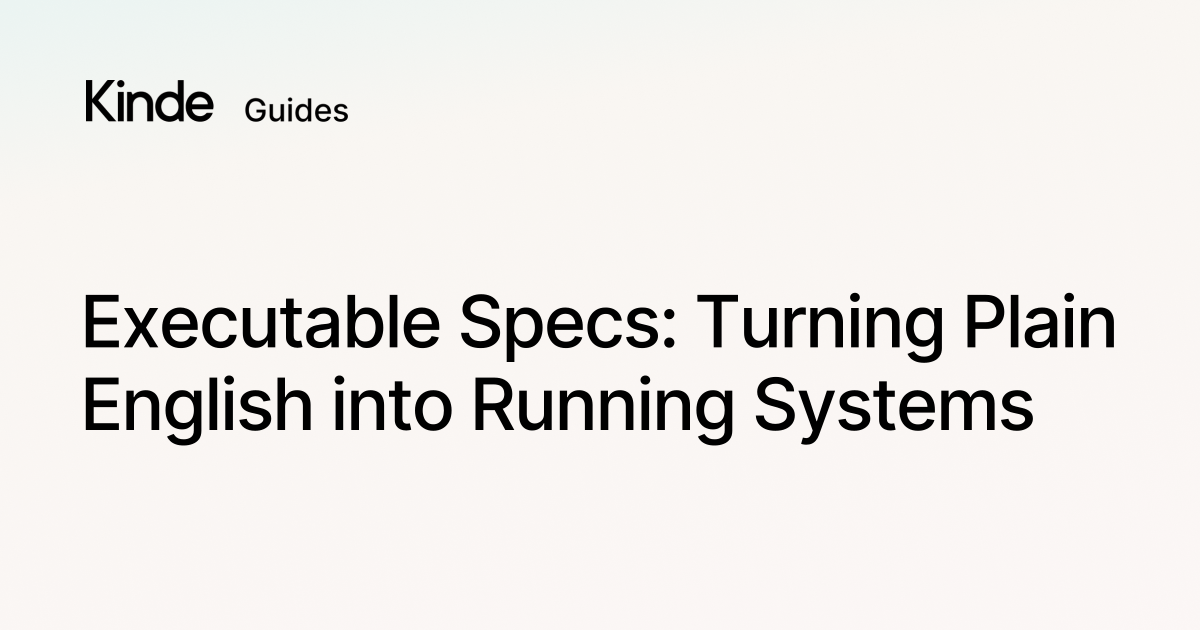 Kinde Executable Specs: Turning Plain English into Running Systems