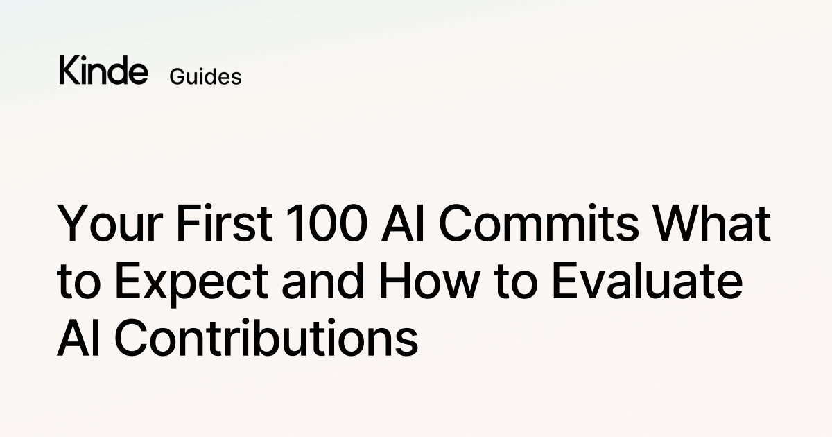Kinde Your First 100 AI Commits What to Expect and How to Evaluate AI Contributions