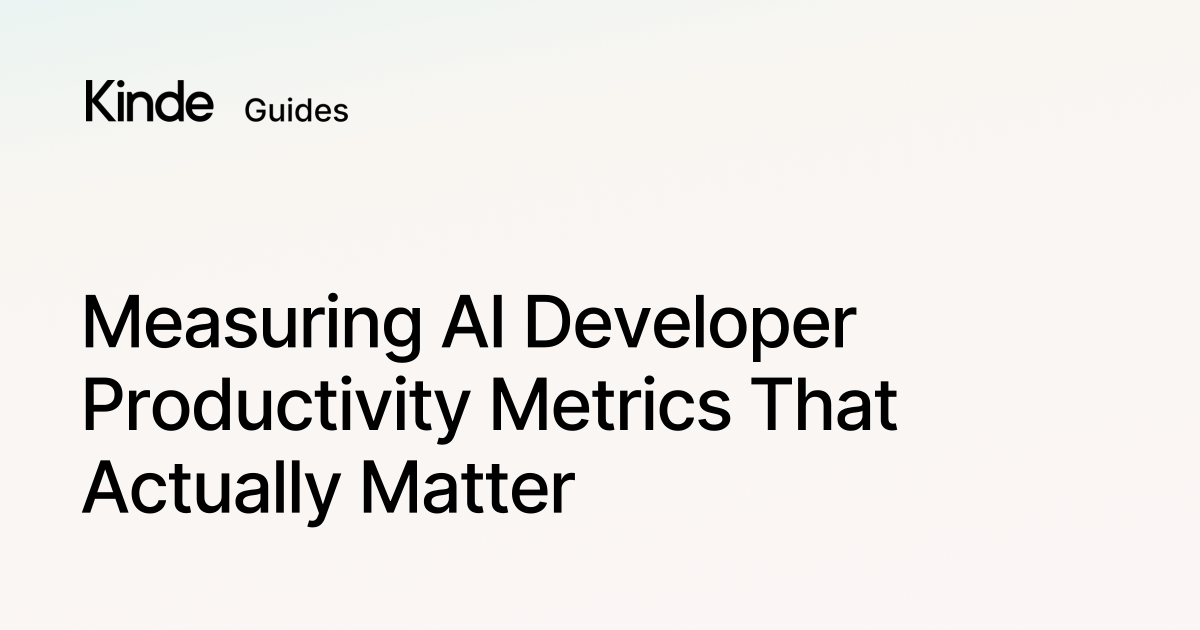 Kinde Measuring AI Developer Productivity Metrics That Actually Matter
