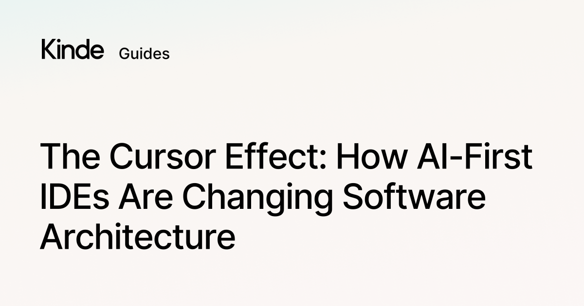 Kinde The Cursor Effect: How AI-First IDEs Are Changing Software Architecture