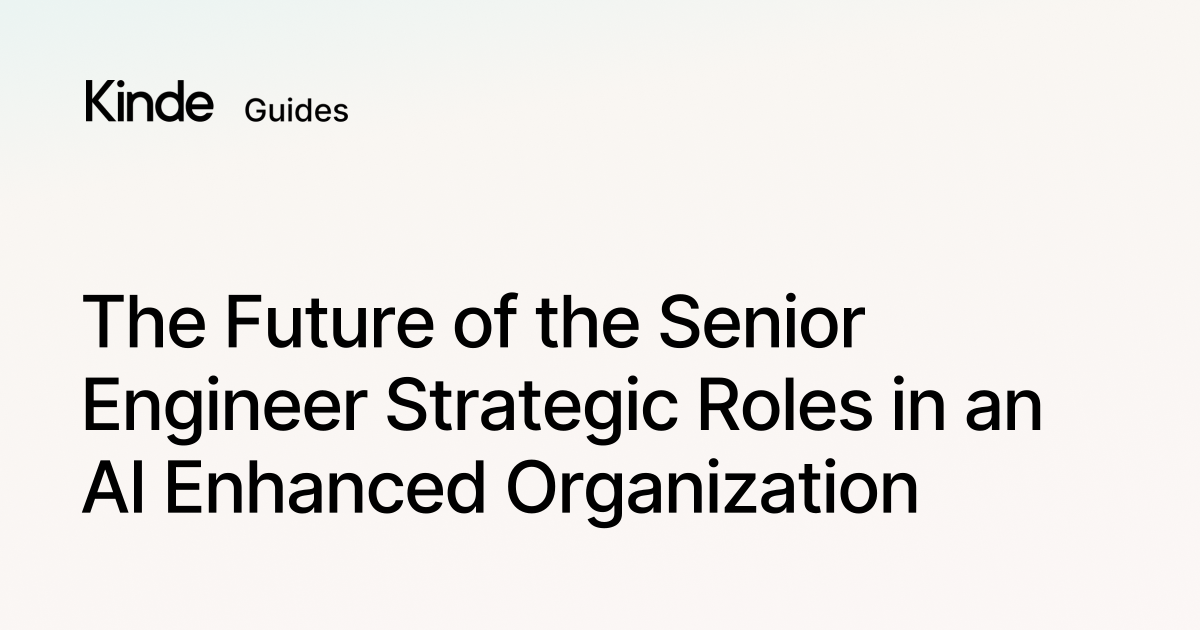 Kinde The Future of the Senior Engineer Strategic Roles in an AI ...