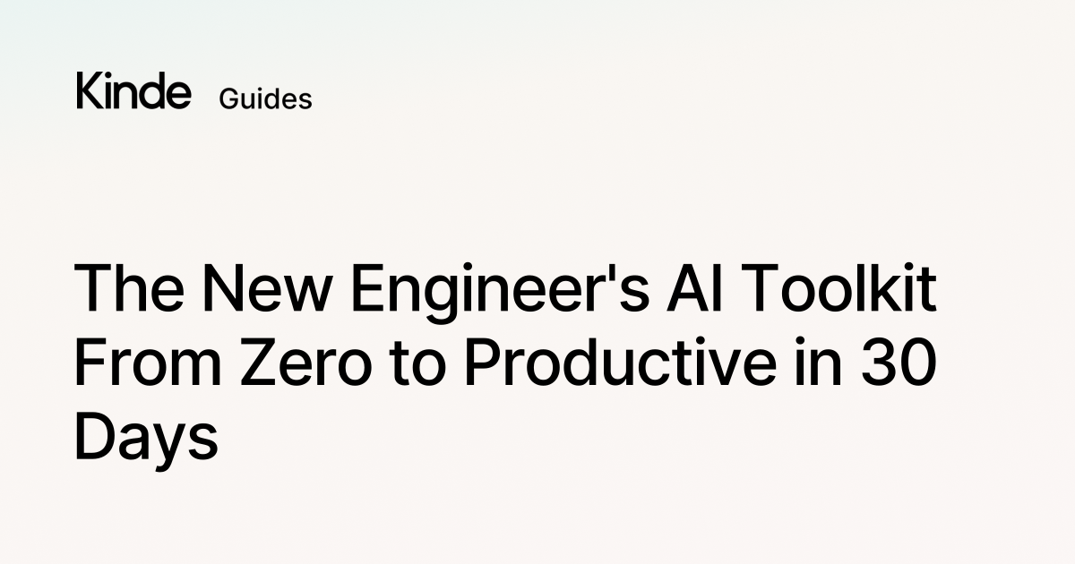 Kinde The New Engineer's AI Toolkit From Zero to Productive in 30 Days
