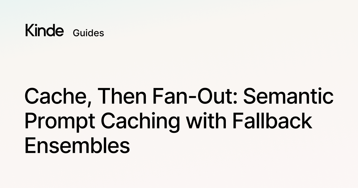 Kinde Cache, Then Fan-Out: Semantic Prompt Caching with Fallback Ensembles