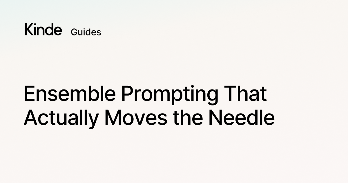 Kinde Ensemble Prompting That Actually Moves the Needle