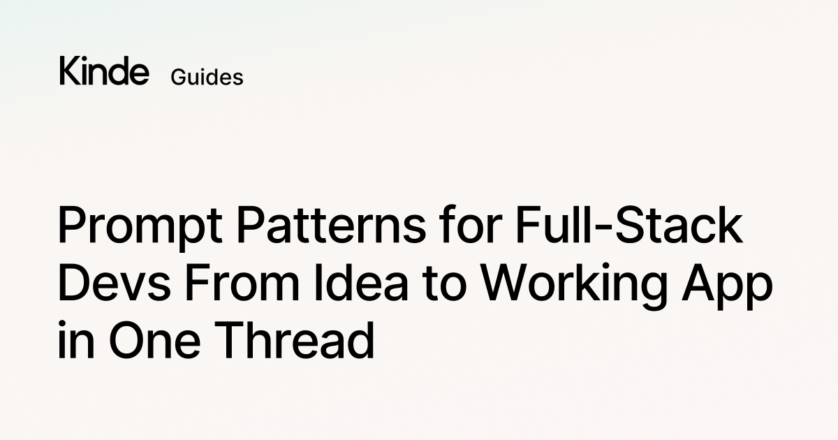Kinde Prompt Patterns for Full-Stack Devs From Idea to Working App in One Thread
