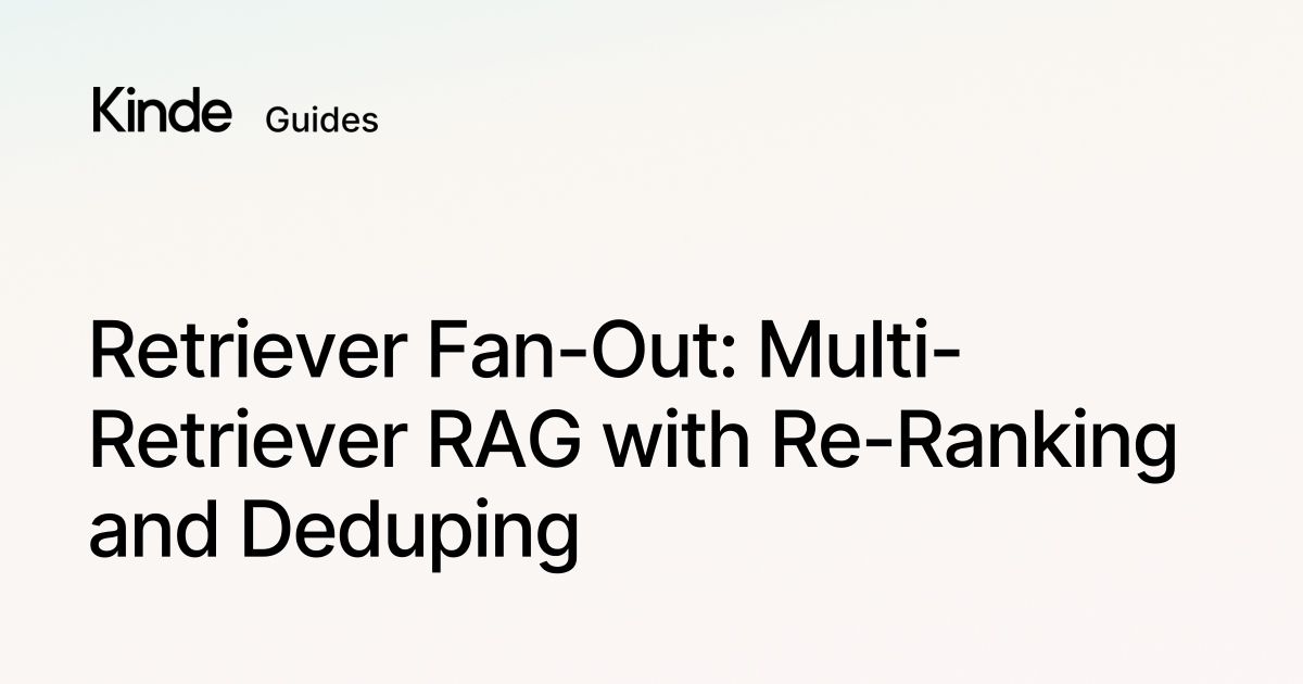 Kinde Retriever Fan-Out: Multi-Retriever RAG with Re-Ranking and Deduping