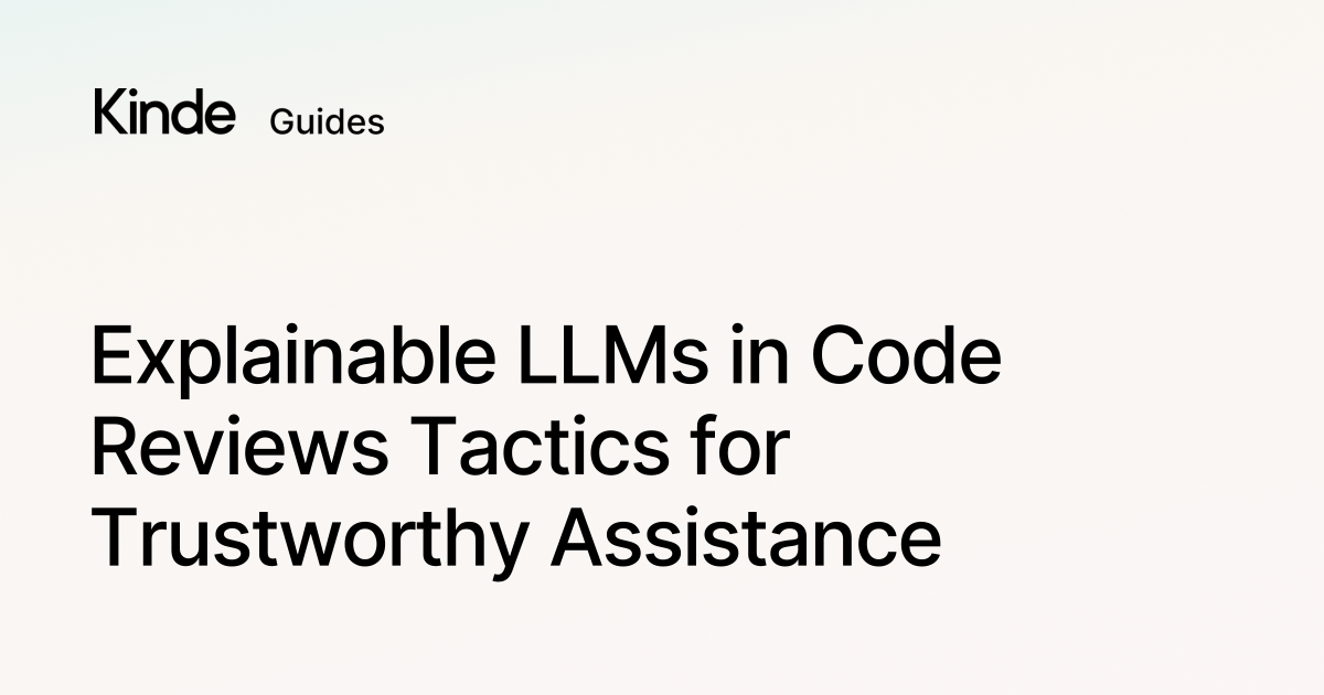 Kinde Explainable LLMs in Code Reviews Tactics for Trustworthy Assistance