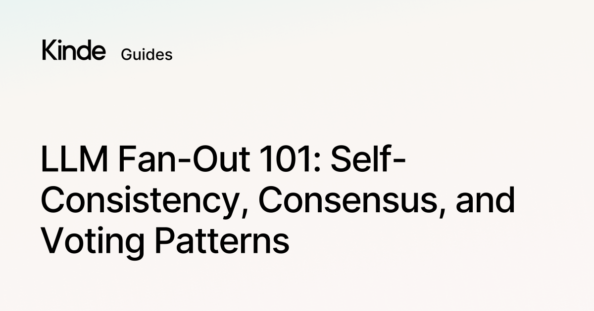 Kinde LLM Fan-Out 101: Self-Consistency, Consensus, and Voting Patterns
