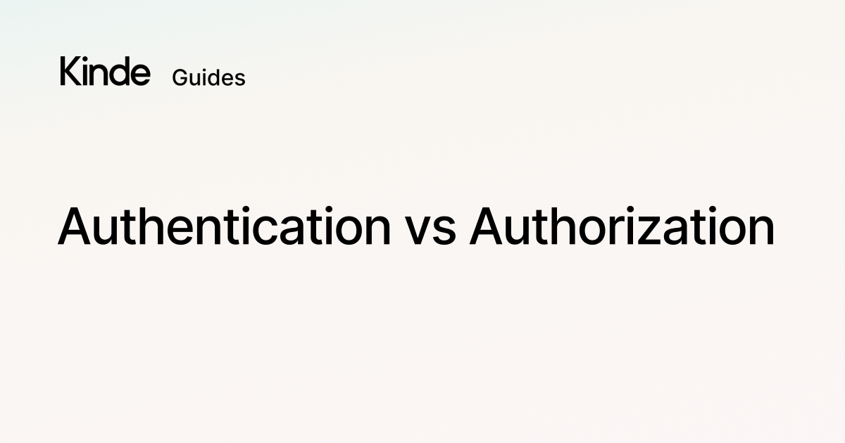 Kinde Authentication vs Authorization