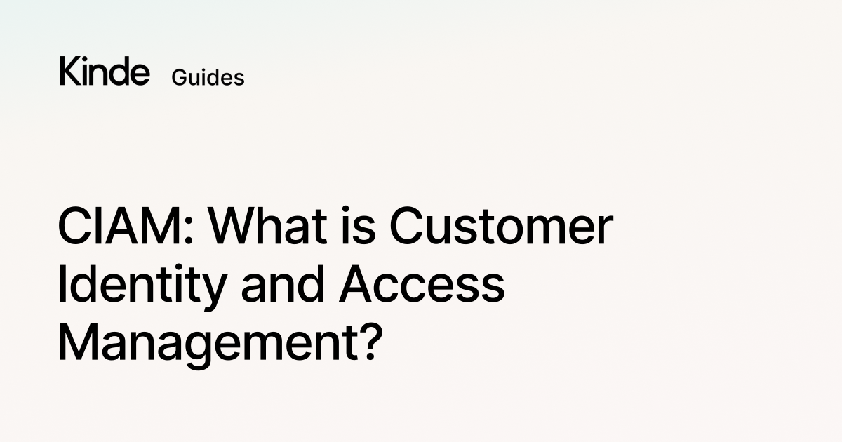 Kinde CIAM: What is Customer Identity and Access Management?