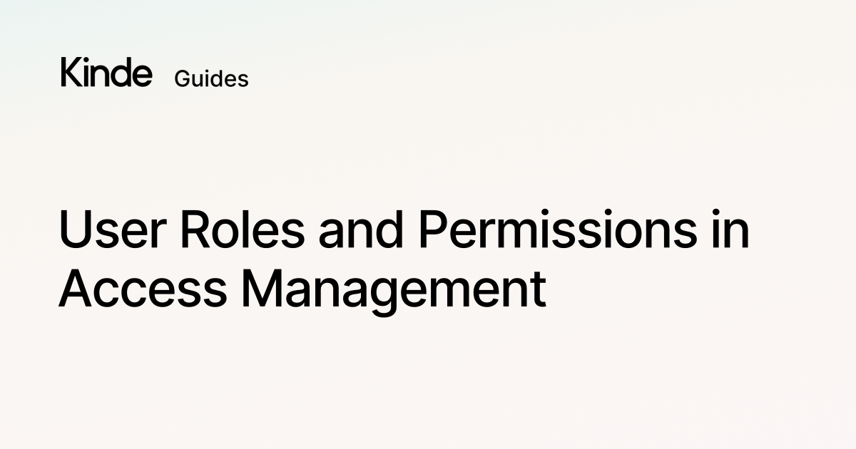 Kinde | User Roles and Permissions in Access Management