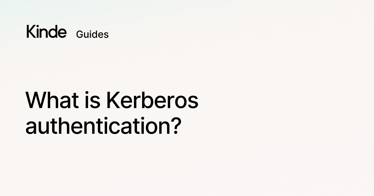Kinde What is Kerberos authentication?