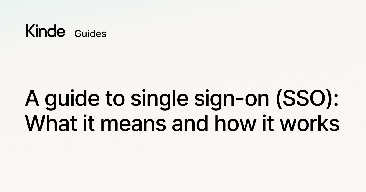 Kinde | A guide to single sign-on (SSO): What it means and how it works