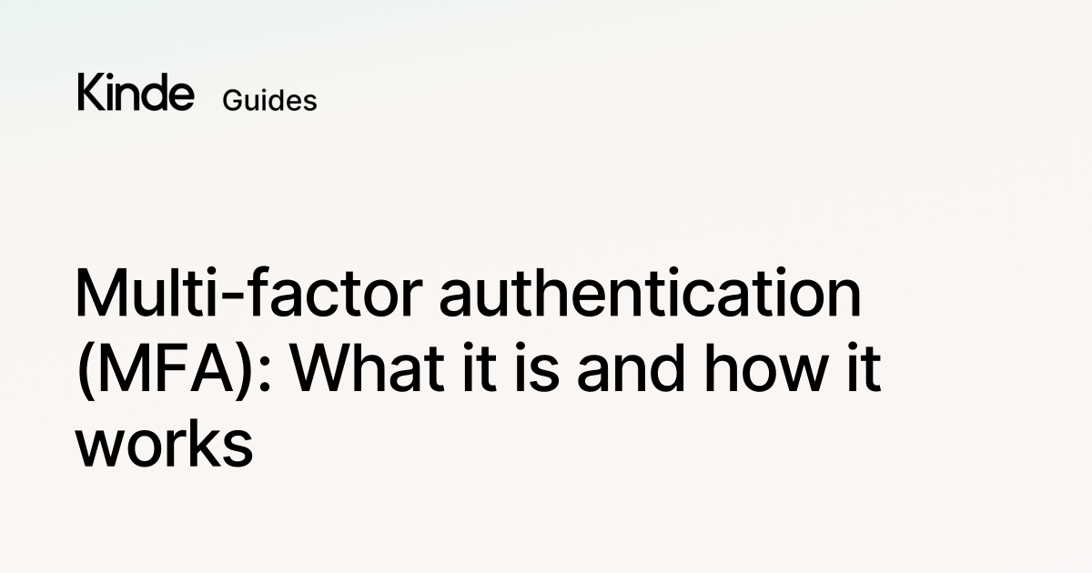 Kinde | Multi-factor authentication (MFA): What it is and how it works