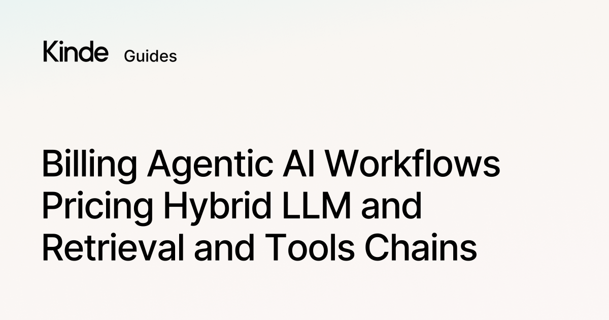 Kinde Billing Agentic AI Workflows Pricing Hybrid LLM and Retrieval and Tools Chains