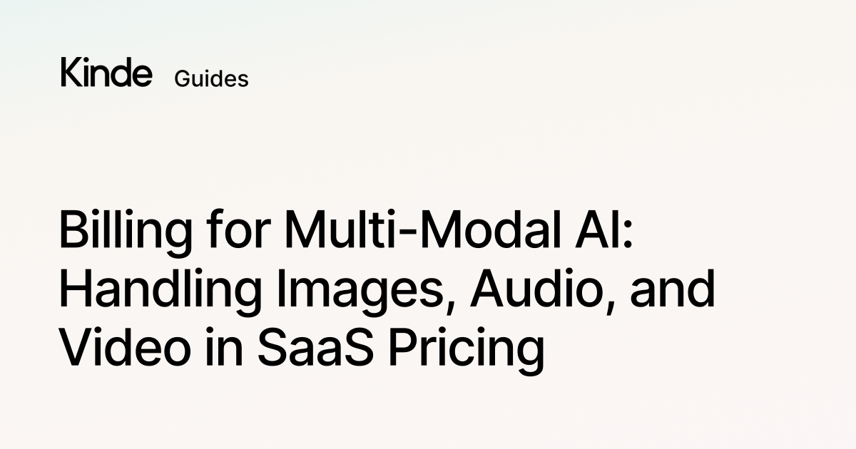 Kinde Billing for Multi-Modal AI: Handling Images, Audio, and Video in SaaS Pricing