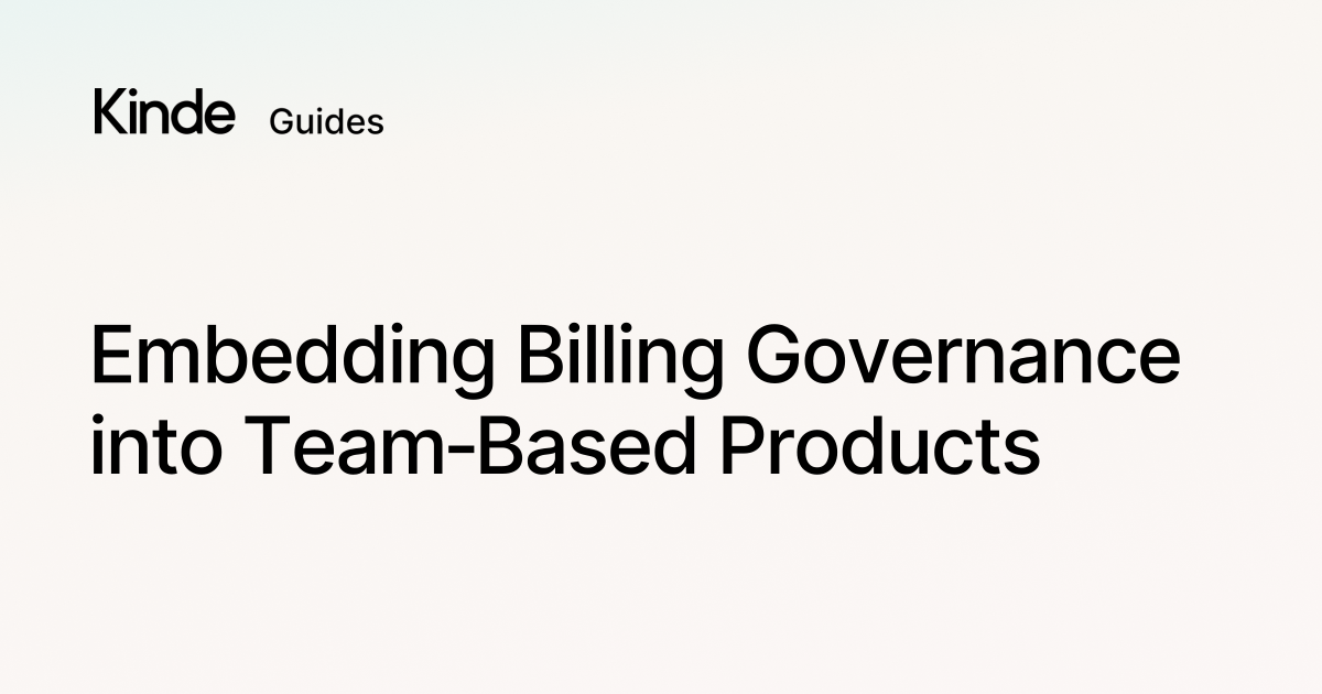 Kinde Embedding Billing Governance into Team‑Based Products