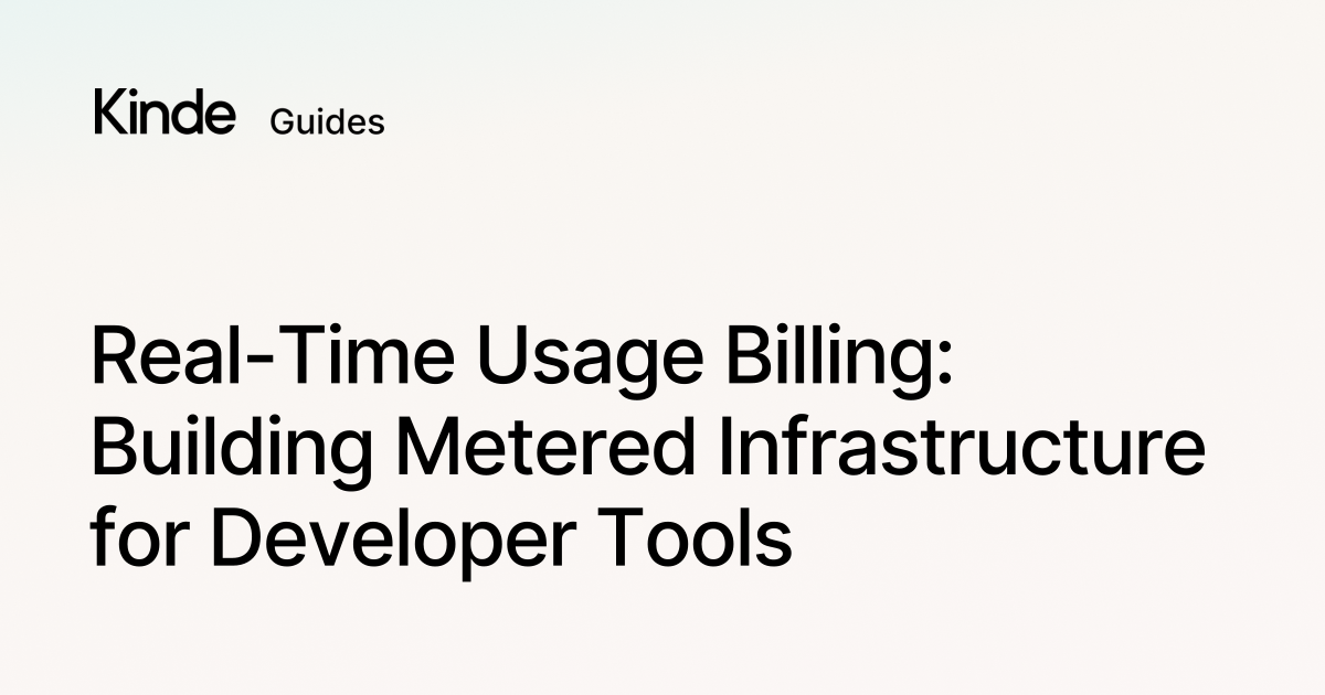Kinde Real-Time Usage Billing: Building Metered Infrastructure for Developer Tools