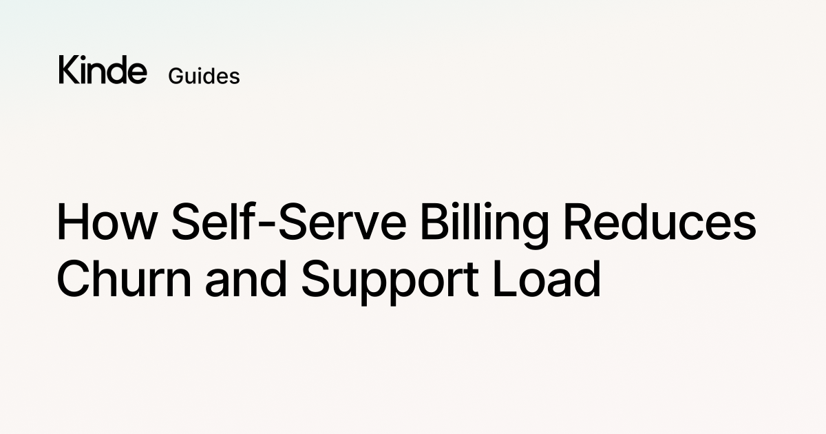 Kinde How Self-Serve Billing Reduces Churn and Support Load