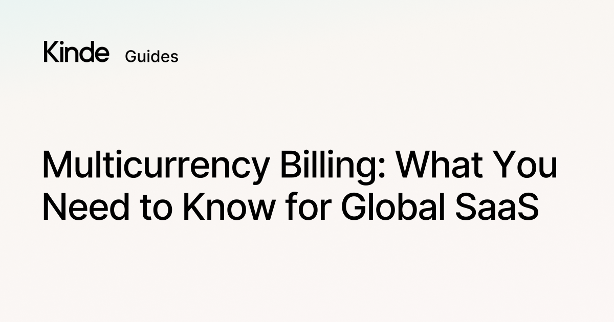 Kinde Multicurrency Billing: What You Need to Know for Global SaaS