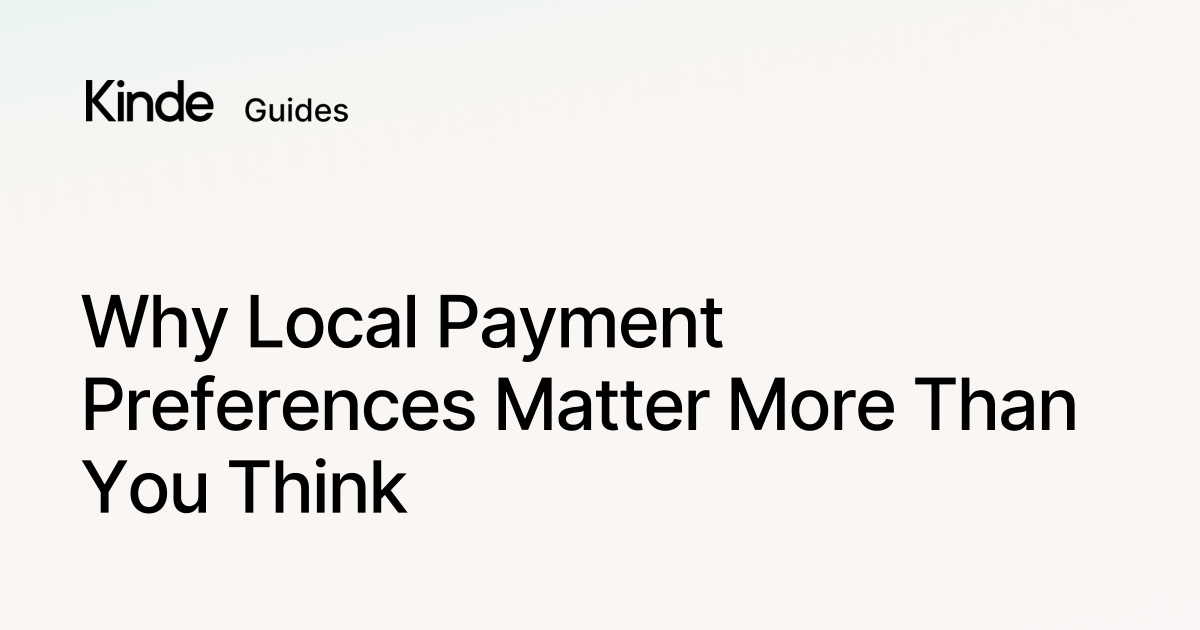 Kinde Why Local Payment Preferences Matter More Than You Think