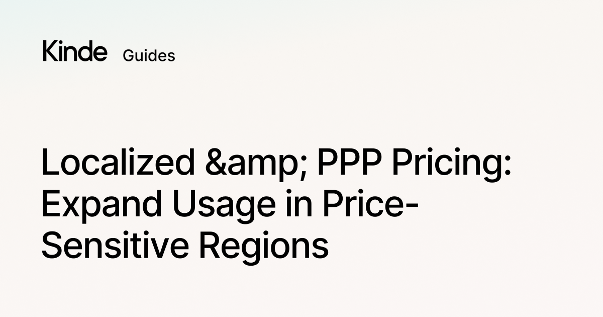Kinde Localized & PPP Pricing: Expand Usage in Price-Sensitive Regions