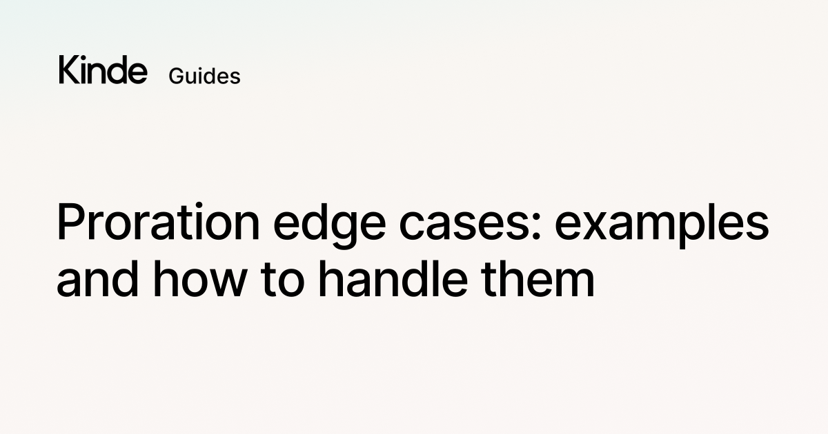 Kinde Proration edge cases: examples and how to handle them