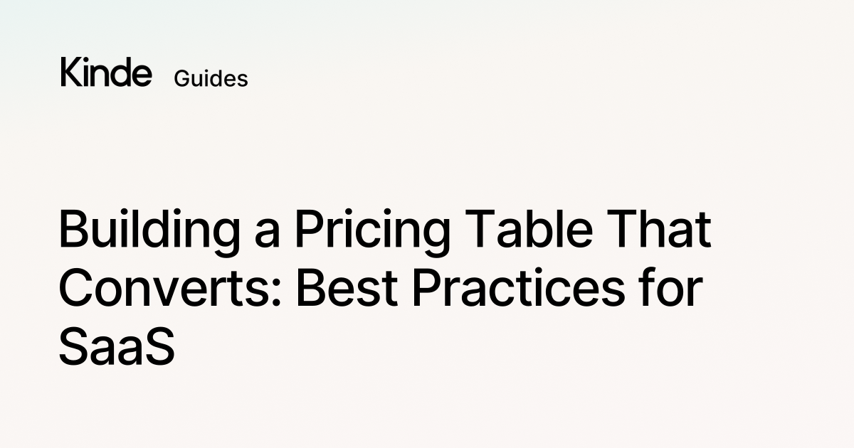 Kinde Building a Pricing Table That Converts: Best Practices for SaaS