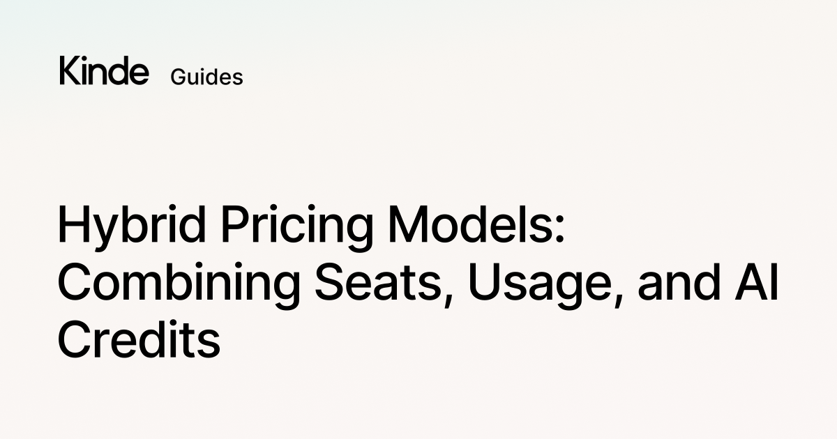 Kinde Hybrid Pricing Models: Combining Seats, Usage, and AI Credits