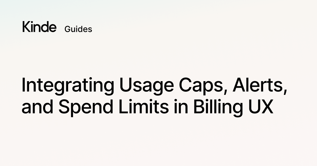 Kinde Integrating Usage Caps, Alerts, and Spend Limits in Billing UX