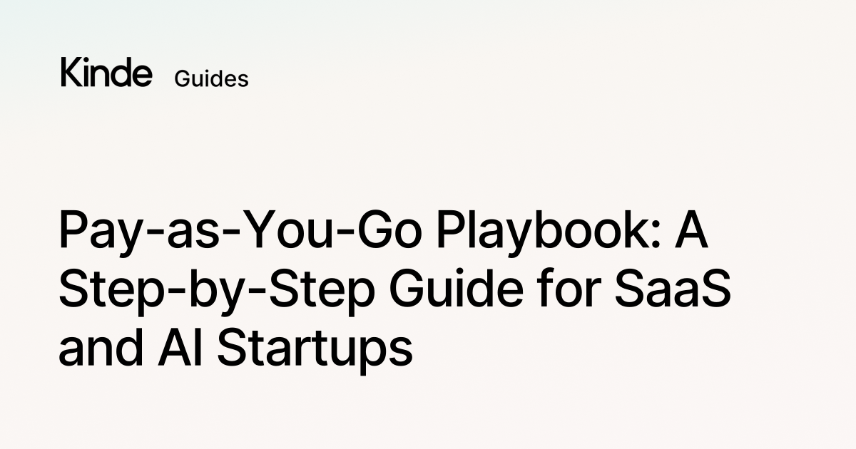 Kinde Pay-as-You-Go Playbook: A Step-by-Step Guide for SaaS and AI Startups