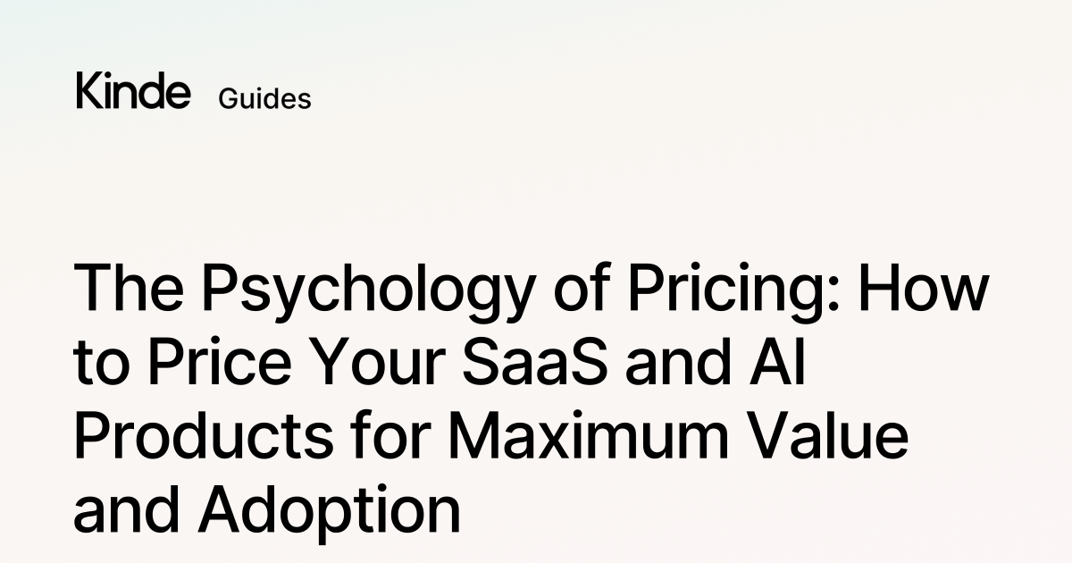 Kinde The Psychology of Pricing: How to Price Your SaaS and AI Products for Maximum Value and ...